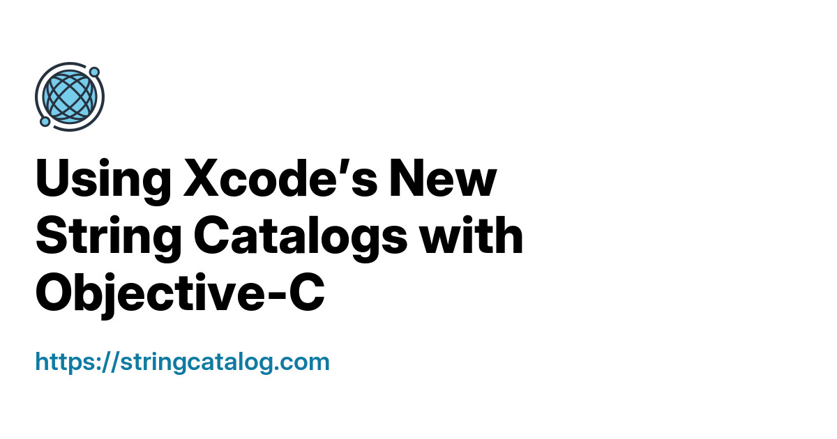 Using Xcode’s New String Catalogs with Objective-C - String Catalog Using Xcode’s New String Catalogs with Objective-C - String Catalog